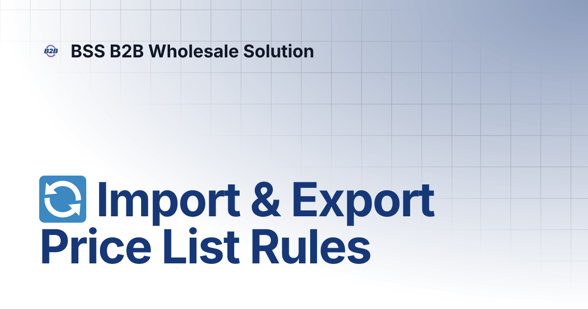 🔄 Import & Export Price List Rules | BSS B2B Wholesale Solution