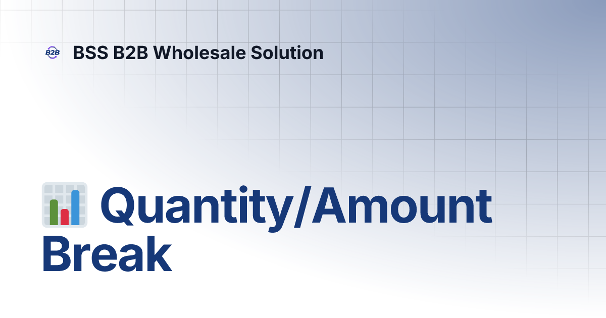 📊 Quantity/Amount Break | BSS B2B Wholesale Solution