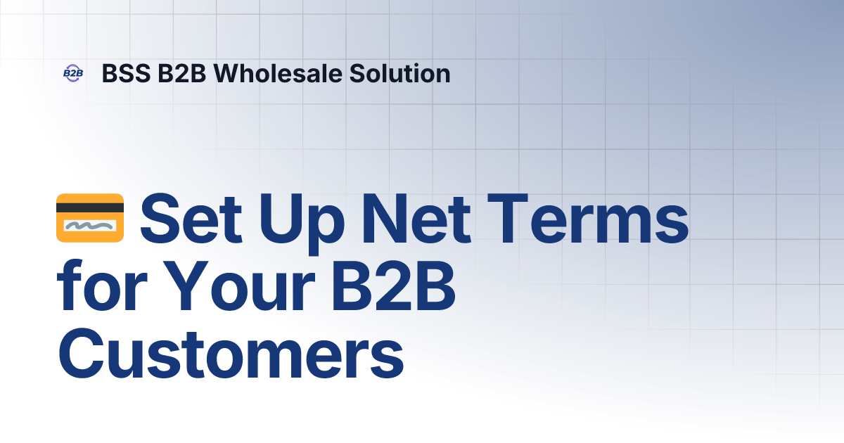 💳 Set Up Net Terms for Your B2B Customers | BSS B2B Wholesale Solution