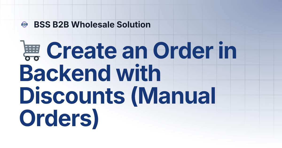 🛒 Create an Order in Backend with Discounts (Manual Orders) | BSS B2B ...