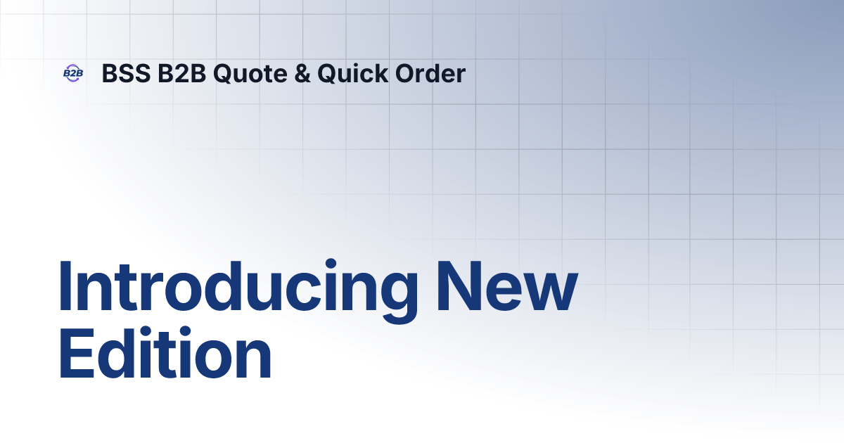 Introducing New Edition | BSS B2B Quote & Quick Order