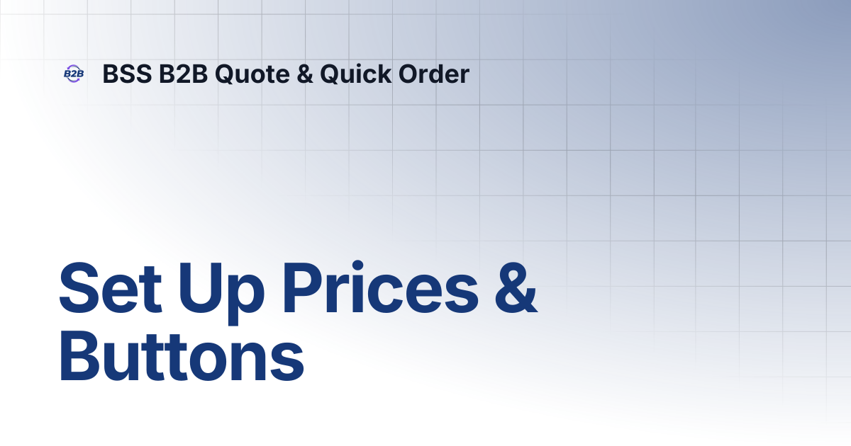 Set Up Prices & Buttons | BSS B2B Quote & Quick Order